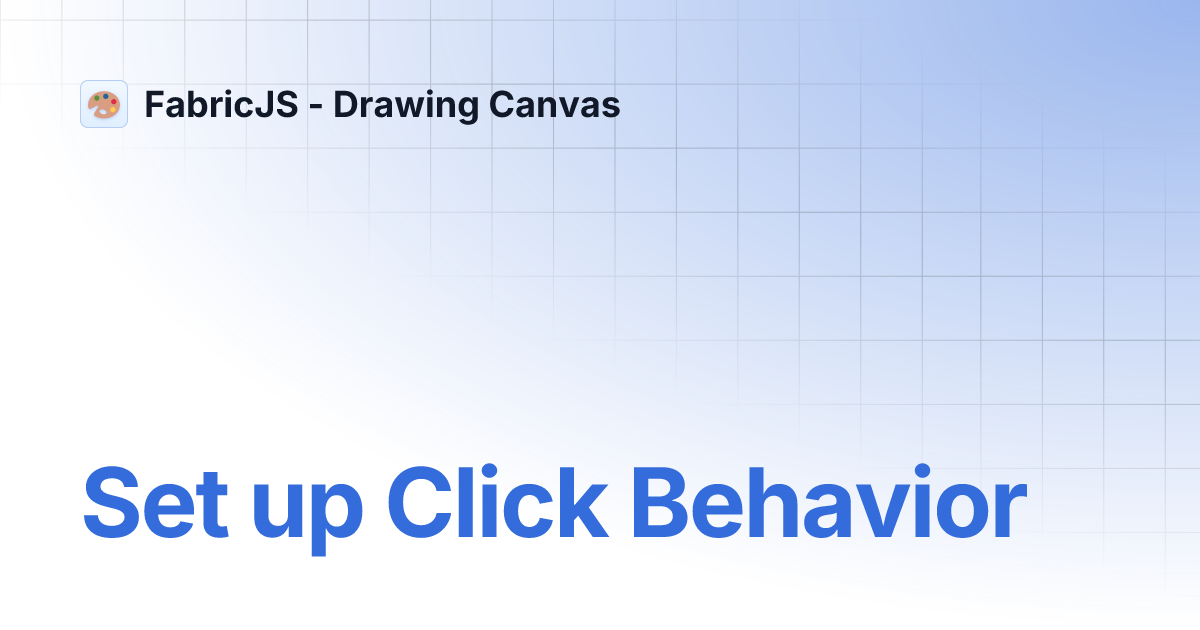 Set up Click Behavior | FabricJS - Drawing Canvas