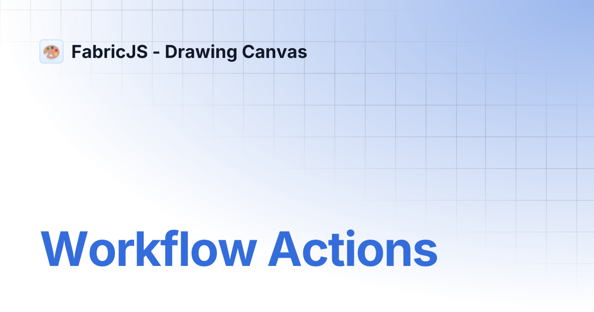 Workflow Actions | FabricJS - Drawing Canvas